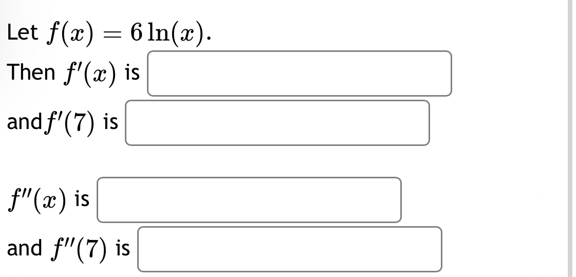 Solved Let f(x)=6ln(x).Then f'(x) ﻿is and f'(7) ﻿is f''(x) | Chegg.com