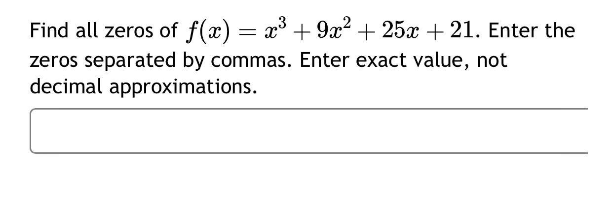 Solved Find all zeros of f(x)=x3+9x2+25x+21. ﻿Enter the | Chegg.com