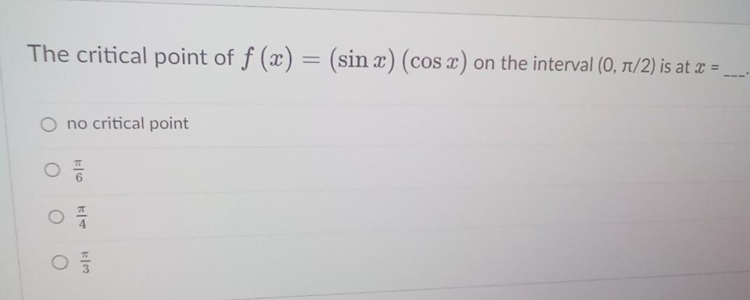 Solved The critical point of f(x)=(sinx)(cosx) on the | Chegg.com