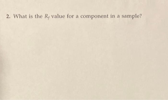 Solved 2. What is the Rf value for a component in a sample? | Chegg.com
