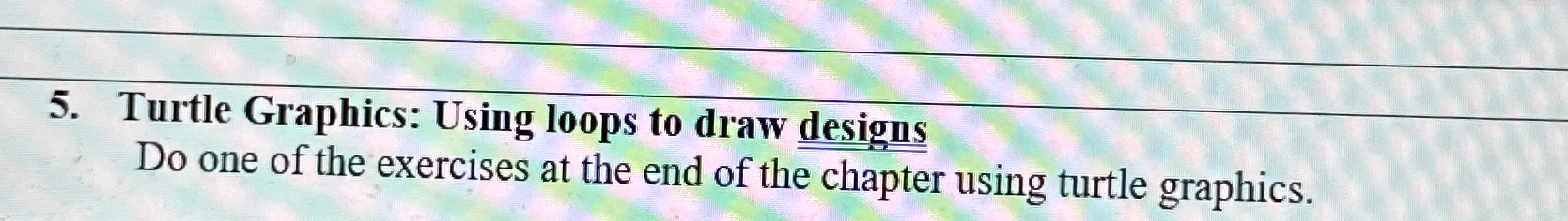 Solved Turtle Graphics: Using loops to draw designs Do one | Chegg.com