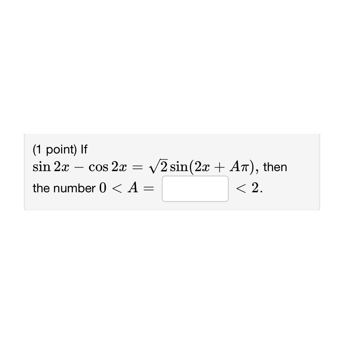 Solved (1 ﻿point) ﻿If sin2x-cos2x=22sin(2x+Aπ), ﻿then the | Chegg.com