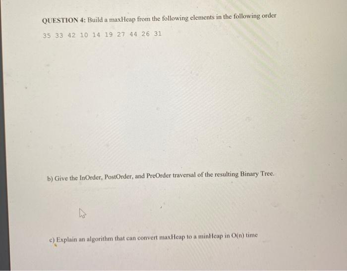 Solved QUESTION 4: Build a maxHeap from the following | Chegg.com