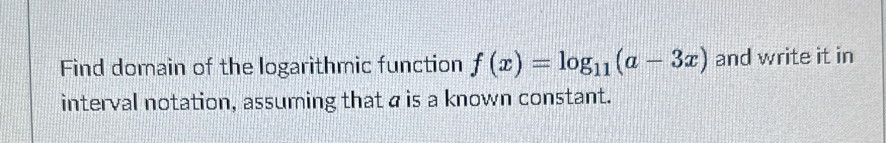 Solved Find domain of the logarithmic function | Chegg.com