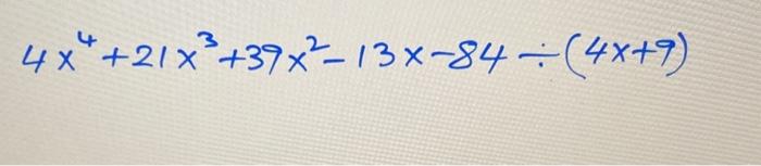 Solved 4x4+21x3+39x2−13x−84÷(4x+9) | Chegg.com