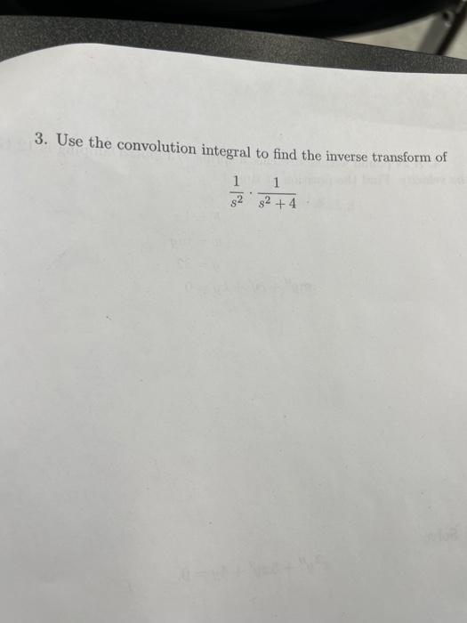 Solved 3. Use the convolution integral to find the inverse | Chegg.com