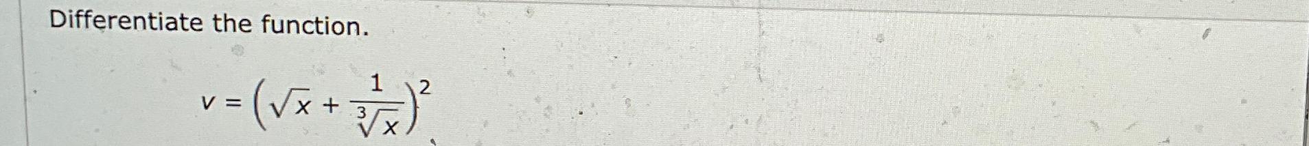 Solved Differentiate the function.v=(x2+1x3)2 | Chegg.com