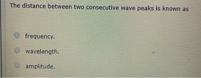 Solved The distance between two consecutive wave peaks is | Chegg.com