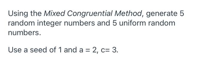 Solved Using the Mixed Congruential Method, generate 5 | Chegg.com