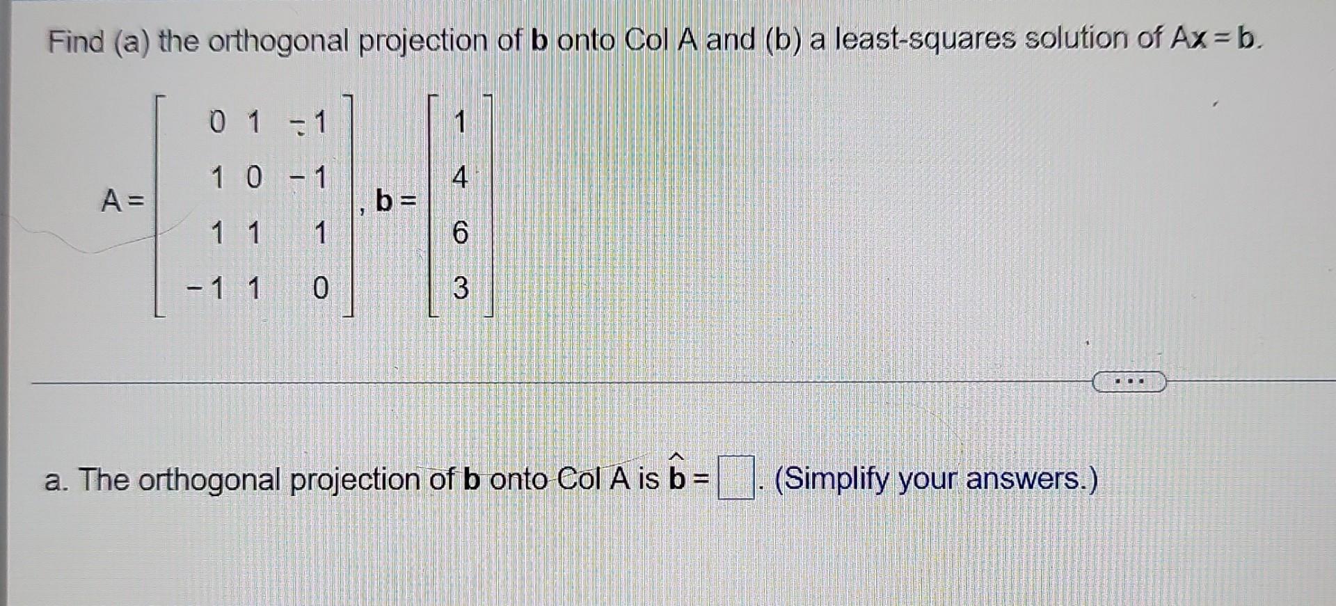 Solved Find (a) the orthogonal projection of b onto Col A | Chegg.com