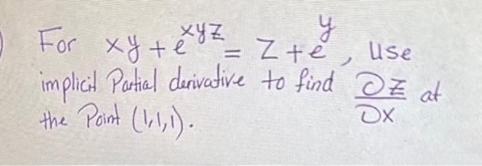 Solved For xy+exyz=z+ey, use implicit Partial derivative to | Chegg.com