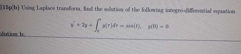 Solved (15p)b) Using Laplace transform, find the solution of | Chegg.com