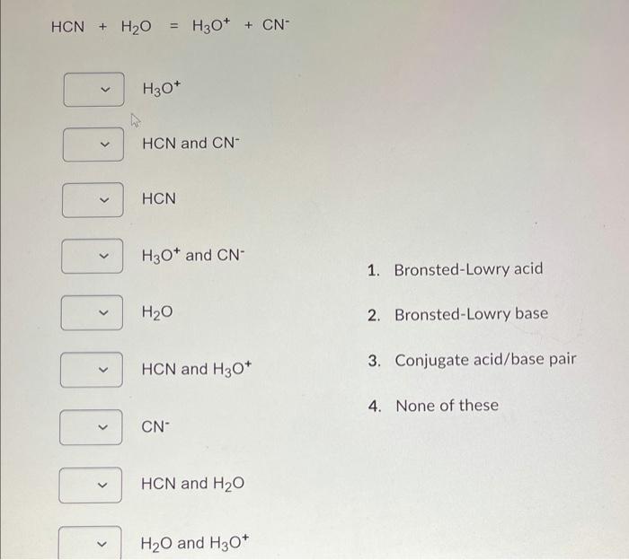 Solved HCN+H2O=H3O++CN− HCN and CN− HCN H3O+and CN− 1. | Chegg.com