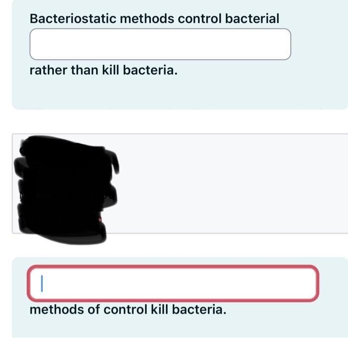 Solved Bacteriostatic methods control bacterial rather than | Chegg.com