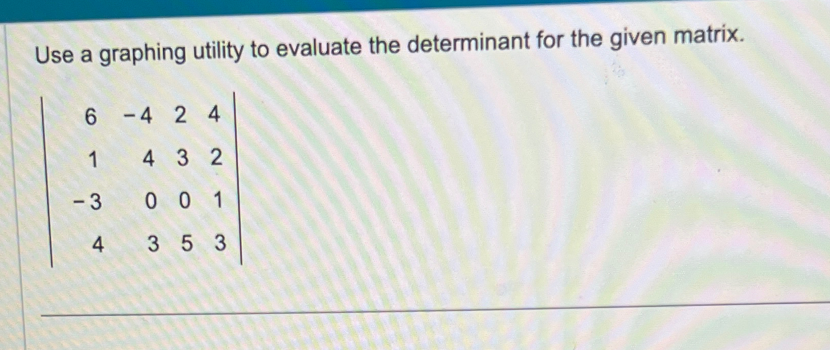Solved Use a graphing utility to evaluate the determinant | Chegg.com
