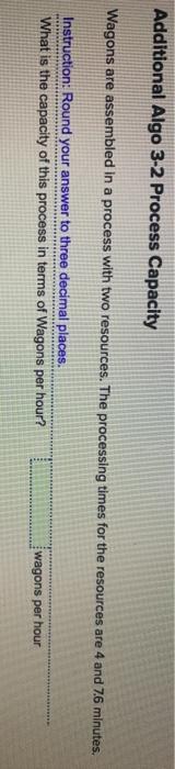 Solved Additional Algo 3-2 Process Capacity Wagons are | Chegg.com