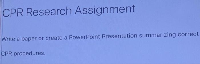 Solved CPR Research Assignment Write a paper or create a | Chegg.com