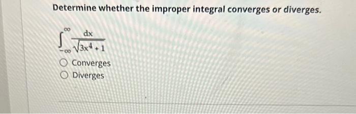 Solved Determine whether the improper integral converges or | Chegg.com