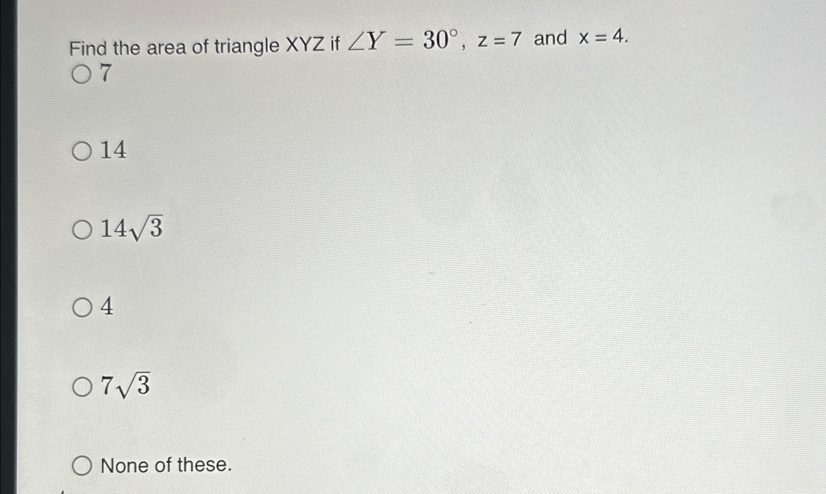 Solved Find the area of triangle xYZ ﻿if ??Y=30°,z=7 ﻿and | Chegg.com