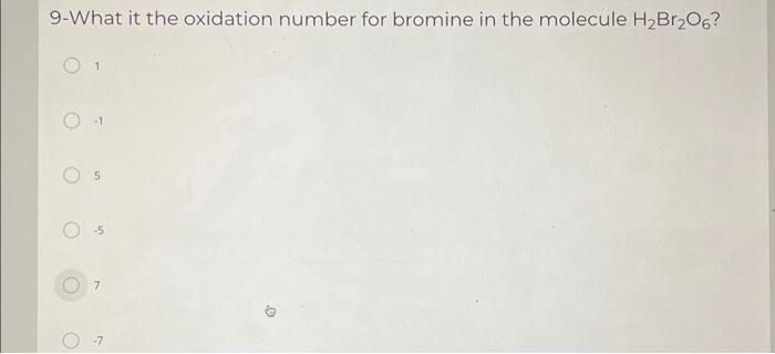 Solved 9-What it the oxidation number for bromine in the | Chegg.com