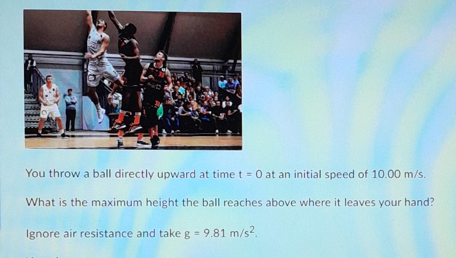 Solved You throw a ball directly upward at time t=0 at an | Chegg.com