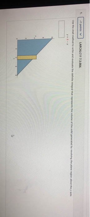 Solved 1. points LARCALC11 7.3.004. Use the shell method to | Chegg.com