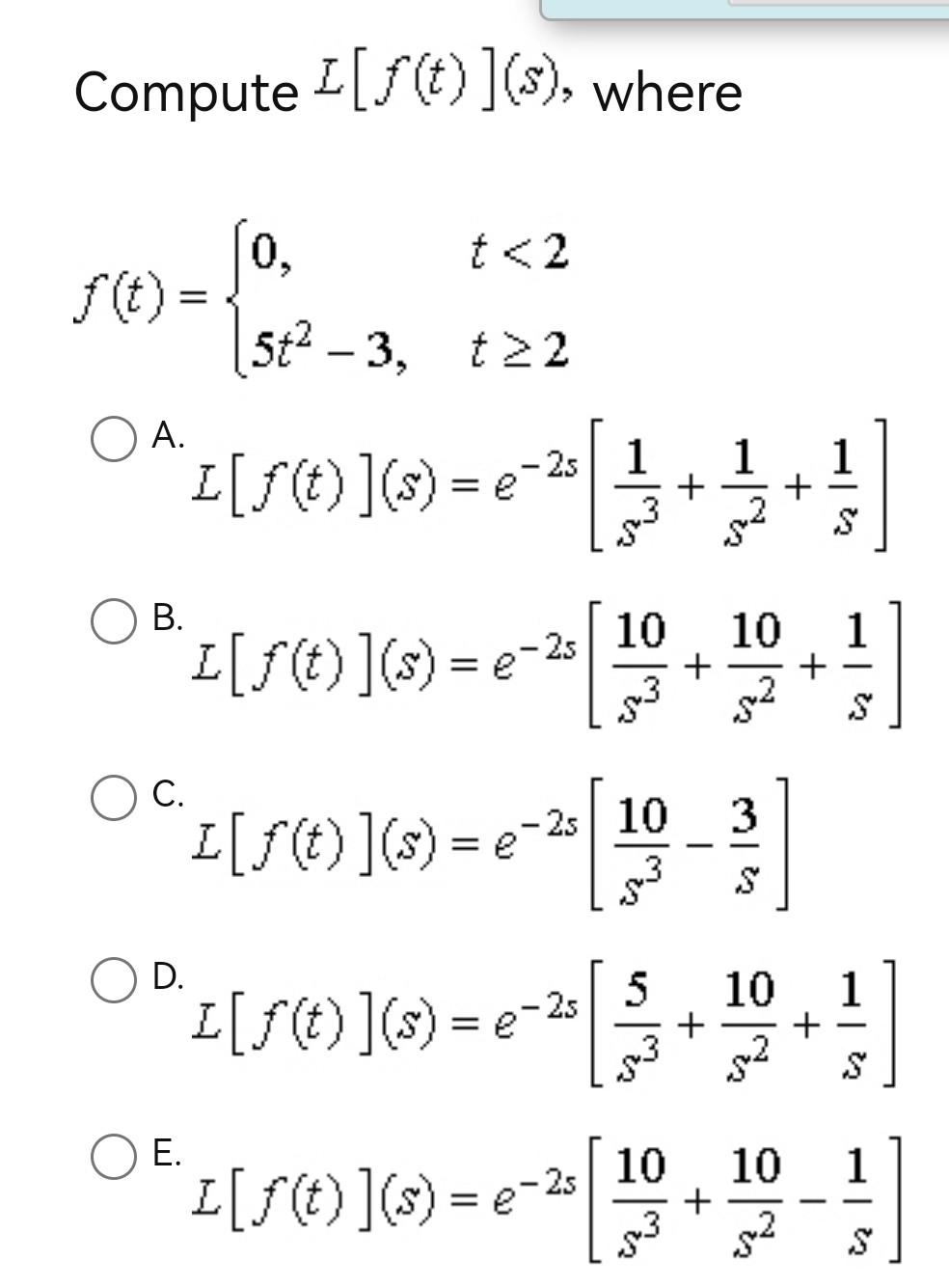 Solved Compute L[f(t)](s), where f(t)={0,5t2−3,t