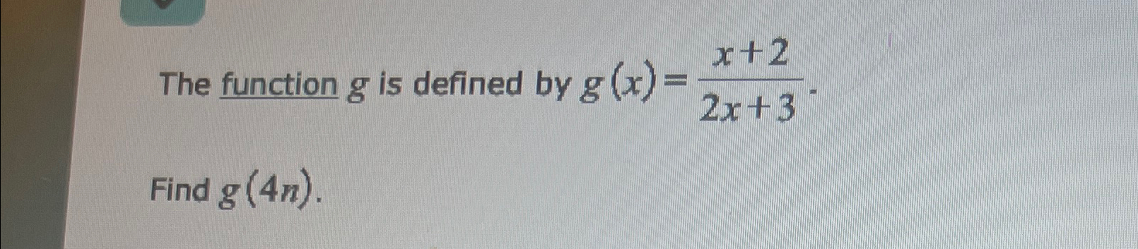 Solved The function g ﻿is defined by g(x)=x+22x+3Find g(4n). | Chegg.com