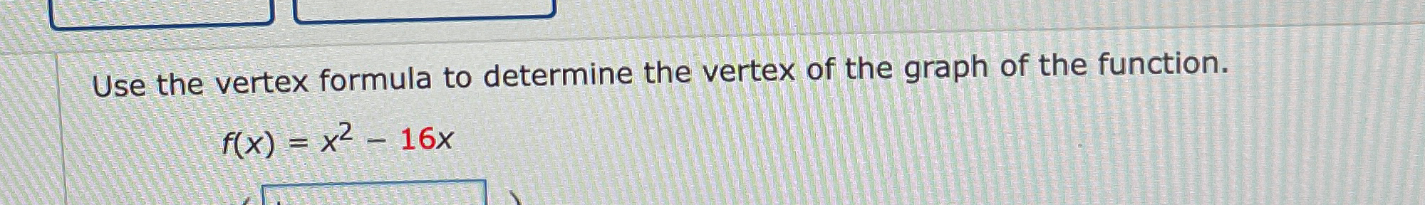 Solved Use the vertex formula to determine the vertex of the | Chegg.com