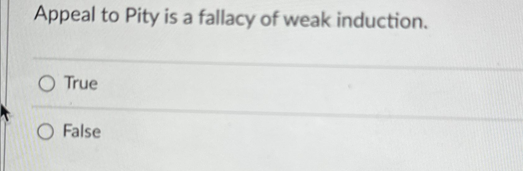 Solved Appeal to Pity is a fallacy of weak | Chegg.com