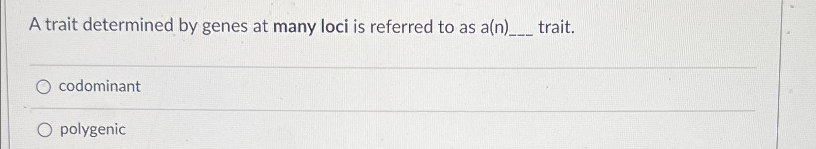 A trait determined by genes at many loci is referred | Chegg.com