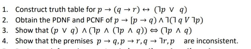 Solved 1. Construct truth table for p→(q→r)↔(¬p∨q) 2. Obtain | Chegg.com