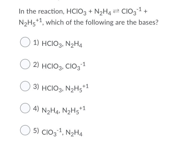 Solved In the reaction, HCIO3 + N2H4 = CIO3-1 + N H5+1, | Chegg.com