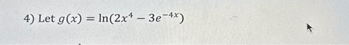 Solved g(x)=ln(2x4−3e−4x)Questions 3-5: Differentiate the | Chegg.com