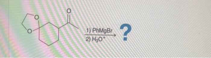 Solved 1) PhMgBr 2) H3O+Predict the major product of the | Chegg.com