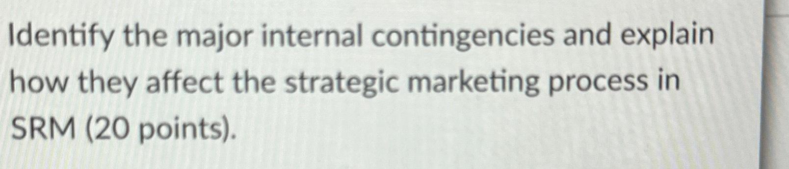 Solved Identify the major internal contingencies and explain | Chegg.com