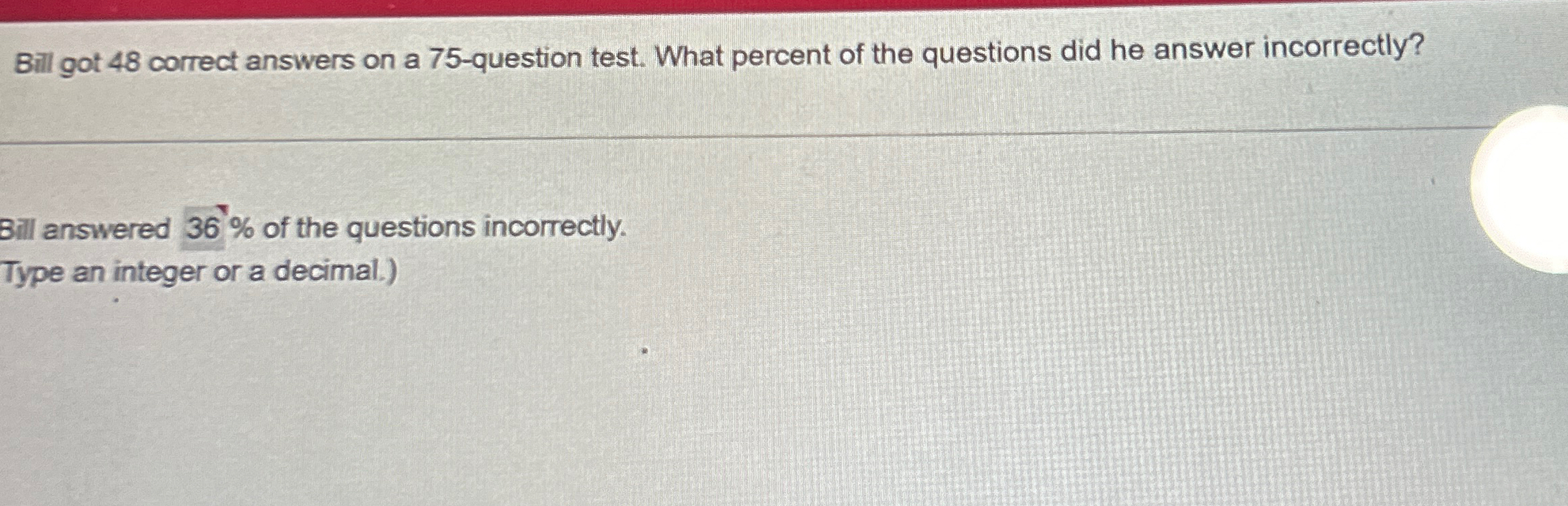 Solved Bill got 48 ﻿correct answers on a 75 -question test. | Chegg.com