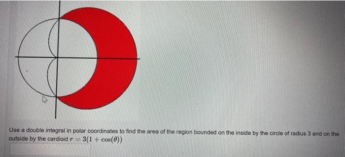 Solved Use a double integral in polar coordinates to find | Chegg.com