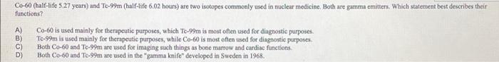 Solved Co-60 (half-life 5.27 years) and Tc-99m (half-life | Chegg.com