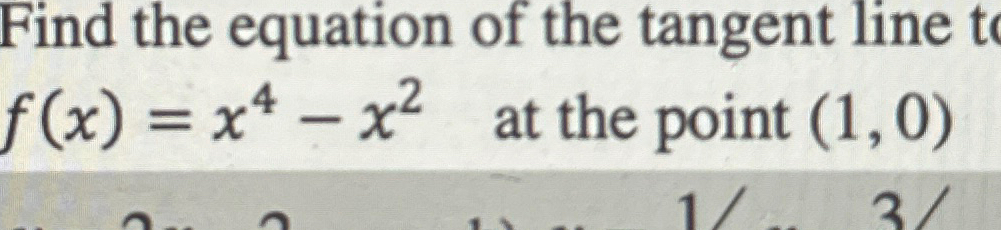 Find the equation of the tangent line f(x)=x4-x2 ﻿at | Chegg.com