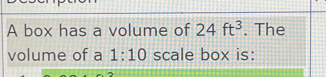Solved A box has a volume of 24ft3. ﻿The volume of a 1:10 | Chegg.com