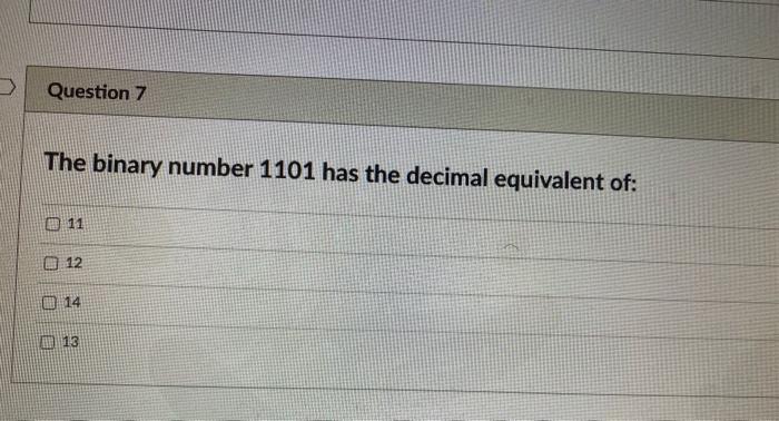 Solved Question 7 The binary number 1101 has the decimal | Chegg.com