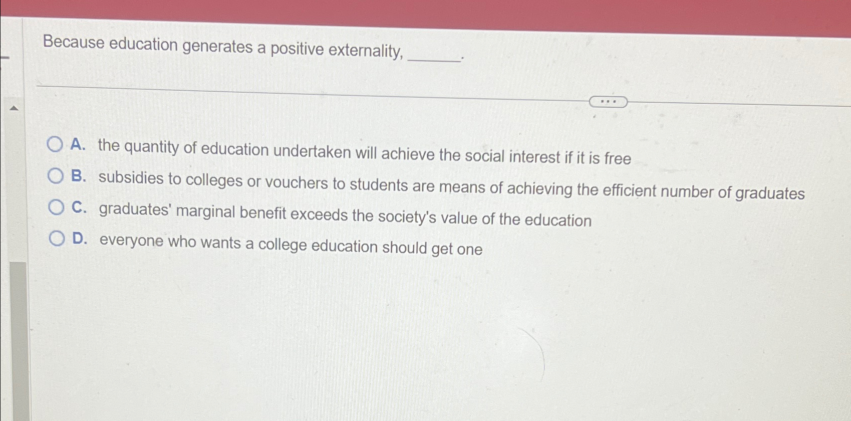 Solved Because education generates a positive externality,A. | Chegg.com