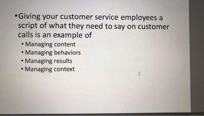 Solved • Giving your customer service employees a script of | Chegg.com