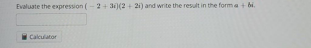 Solved Evaluate the expression ( - 2 + 3i)(2 + 2i) and write | Chegg.com
