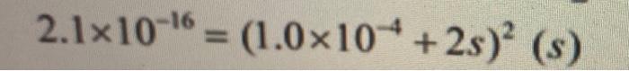 Solved 2.1x10-16 = (1.0x104 +2s) (s) | Chegg.com