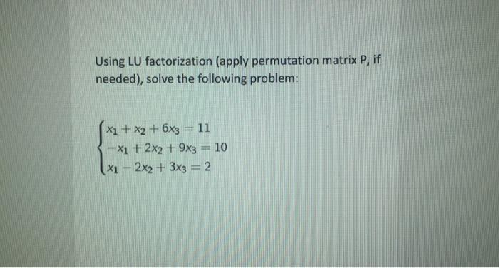 Solved Using LU factorization (apply permutation matrix P, | Chegg.com