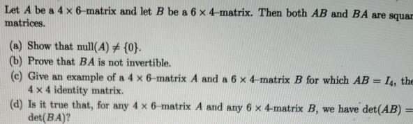 Solved Let A be a 4 x 6-matrix and let B be a 6 x 4-matrix. | Chegg.com