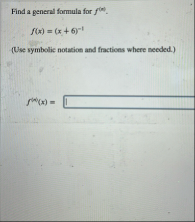 Solved Find a general formula for f(n).f(x)=(x 6)-1(Use | Chegg.com