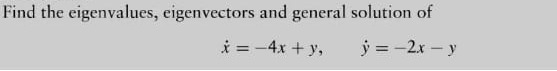 Solved Find the eigenvalues, eigenvectors and general | Chegg.com